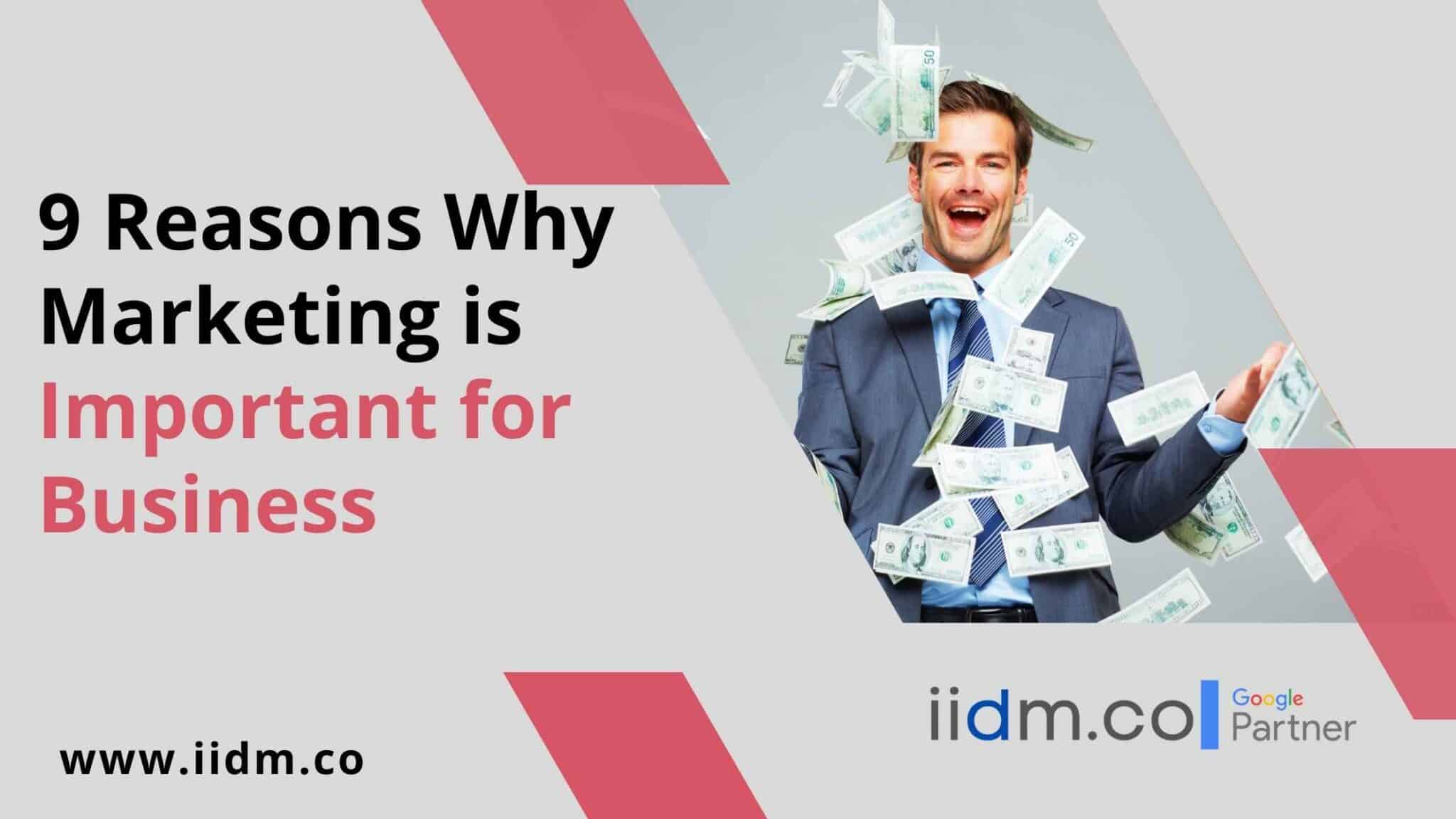 9 Reasons Why Marketing Is Important For Business - IIDM - Indian ...